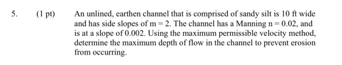 Solved 5. (1 pt) An unlined, earthen channel that is | Chegg.com