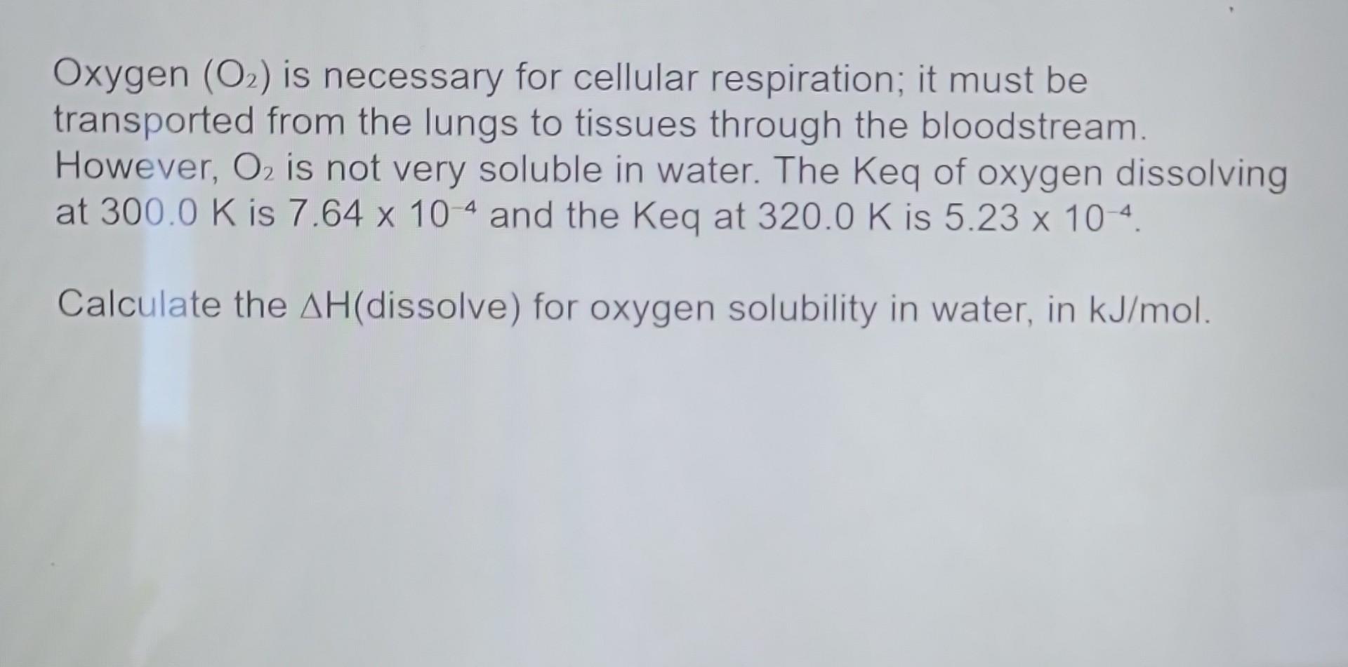 Solved Oxygen (O2) is necessary for cellular respiration; it | Chegg.com
