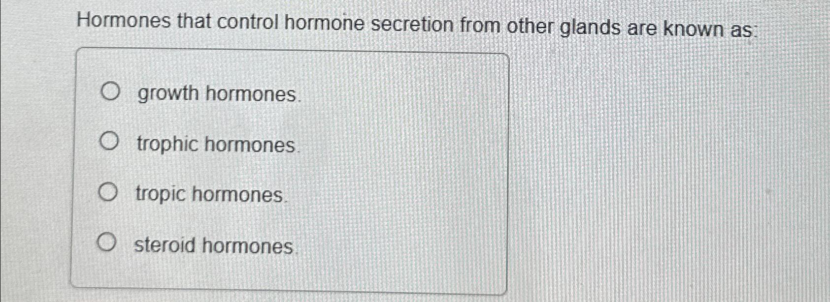 Solved Hormones that control hormone secretion from other | Chegg.com Solved Hormones that control hormone secretion from other | Chegg.com
