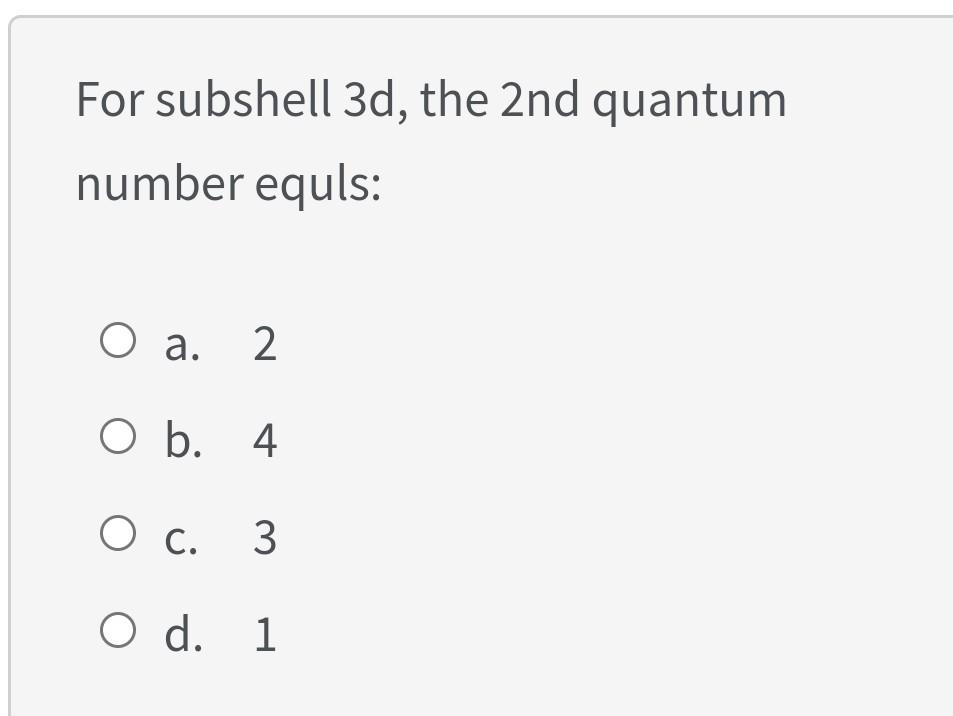 Solved For subshell 3d, the 2nd quantum number equls: O a. 2 | Chegg.com