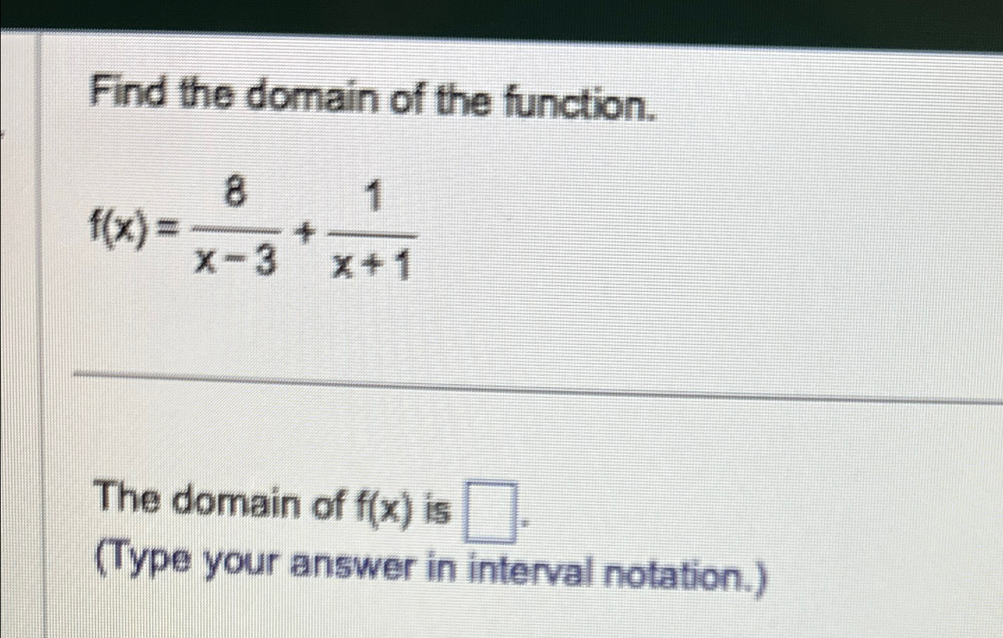 Solved Find The Domain Of The Function F X 8x 3 1x 1the
