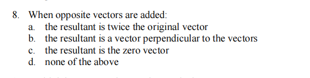 Solved When opposite vectors are added:a. ﻿the resultant is | Chegg.com