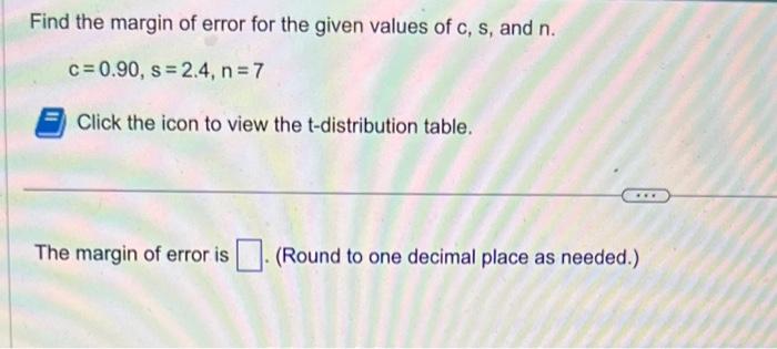 Solved Find the margin of error for the given values of c,s, | Chegg.com