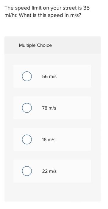 Solved The speed limit on your street is 35 mi/hr. What is | Chegg.com