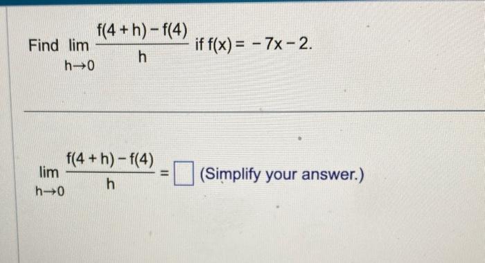 Solved Find limh→0hf(4+h)−f(4) if f(x)=−7x−2 | Chegg.com