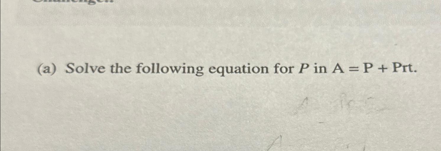 Solved (a) ﻿Solve the following equation for P ﻿in A=P+Prt. | Chegg.com