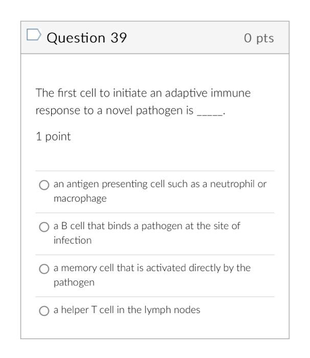 Solved Question 39 0 pts The first cell to initiate an | Chegg.com Solved Question 39 0 pts The first cell to initiate an | Chegg.com