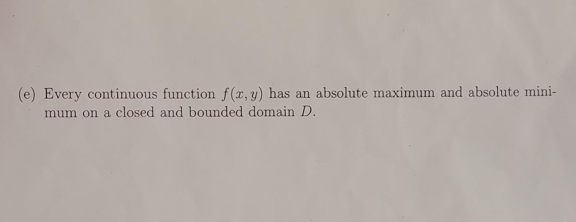 Solved (e) Every continuous function f(x,y) has an absolute | Chegg.com