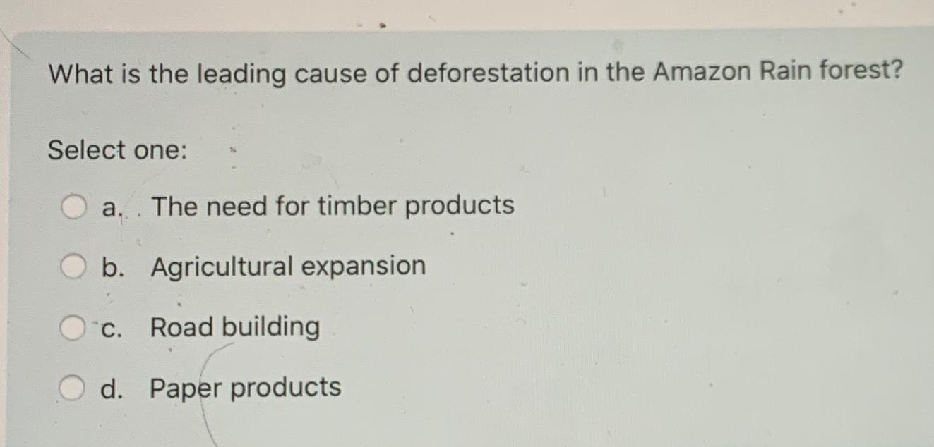 Solved What is the leading cause of deforestation in the | Chegg.com