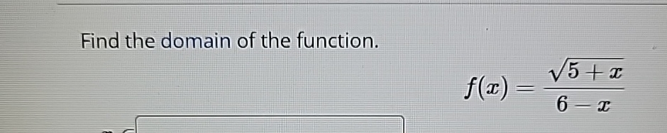 Solved Find the domain of the function.f(x)=5+x26-x | Chegg.com