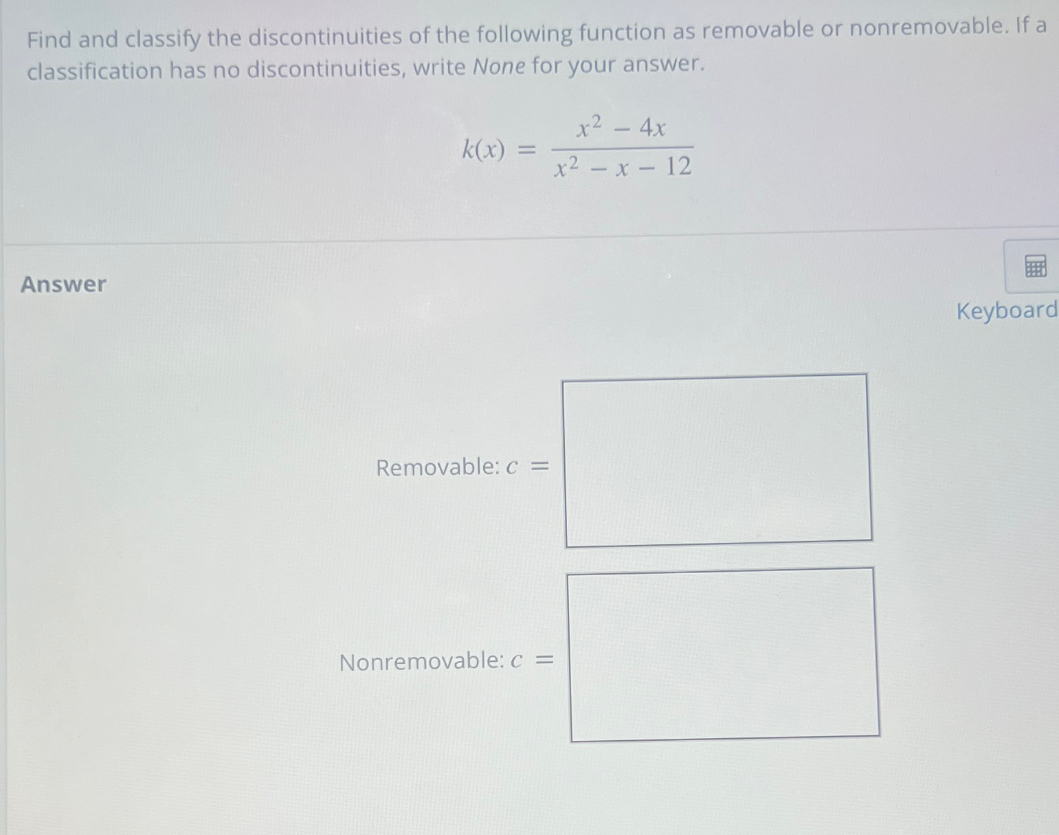 Solved Find and classify the discontinuities of the | Chegg.com