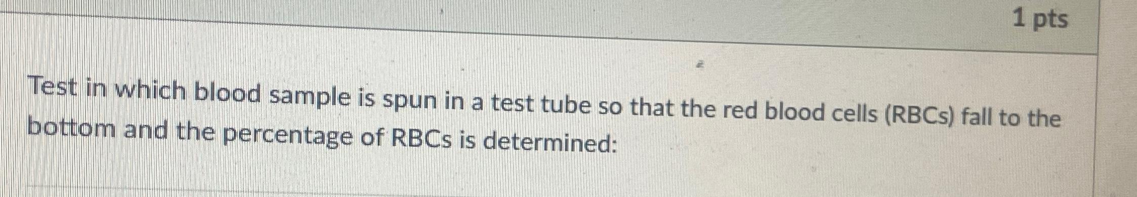 1 ﻿ptsTest in which blood sample is spun in a test | Chegg.com