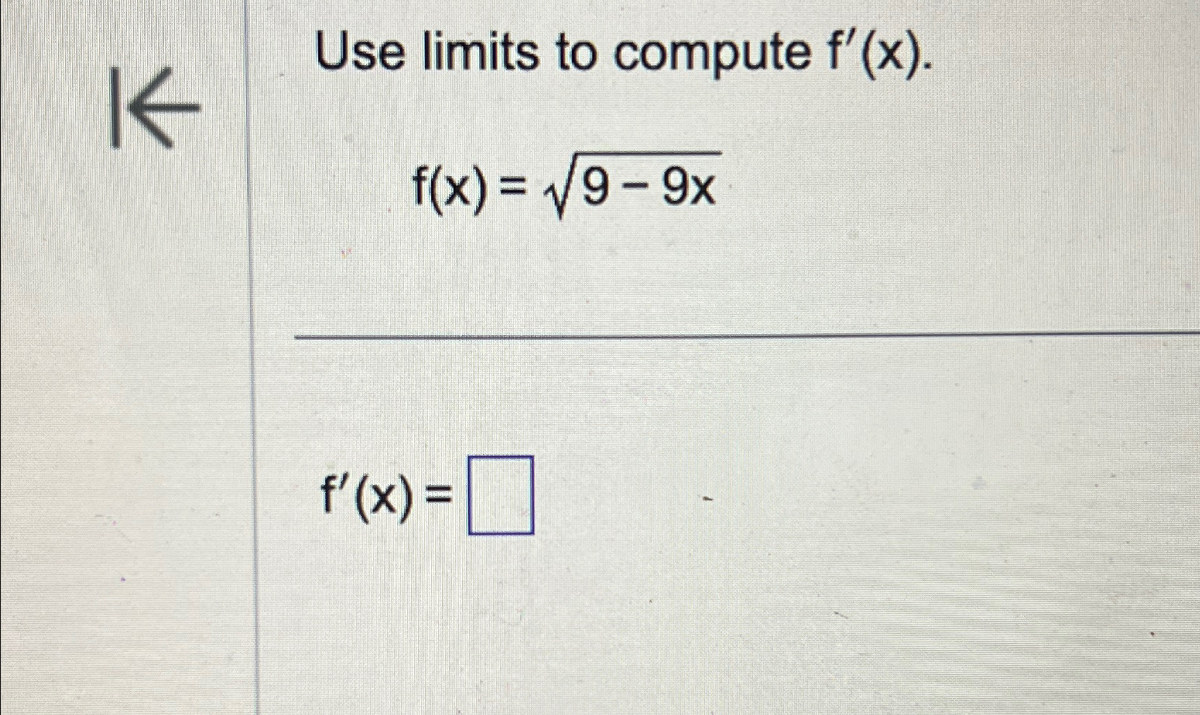 Solved Use limits to compute f'(x).f(x)=9-9x2f'(x)= | Chegg.com