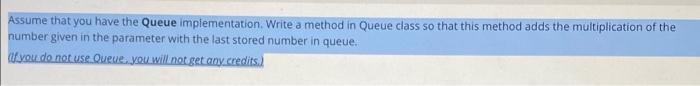 Solved Assume that you have the Queue implementation. Write | Chegg.com