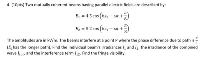 Solved - 4. (10pts) Two mutually coherent beams having | Chegg.com