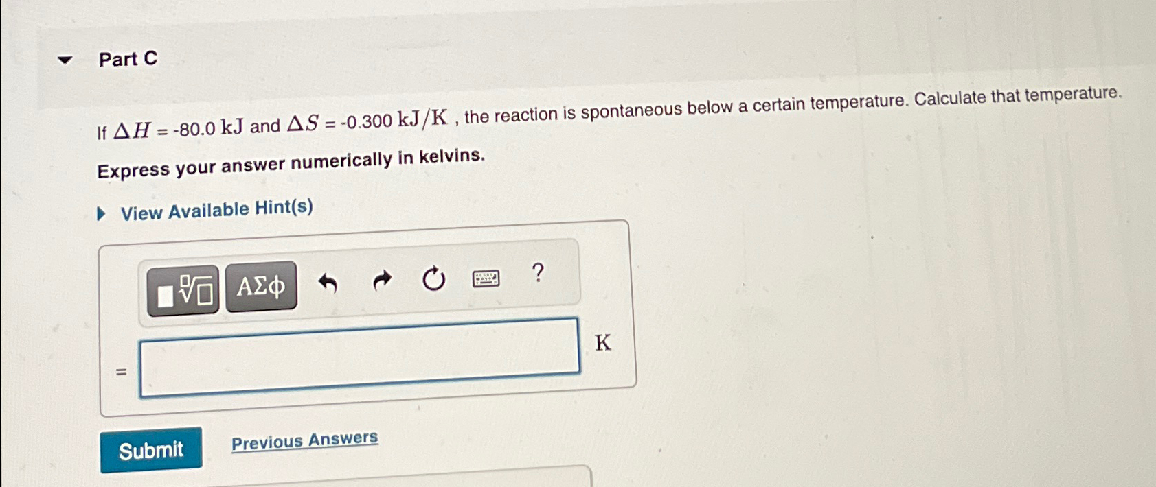 Solved Part CIf ΔH=-80.0kJ ﻿and ΔS=-0.300kJK, ﻿the reaction | Chegg.com