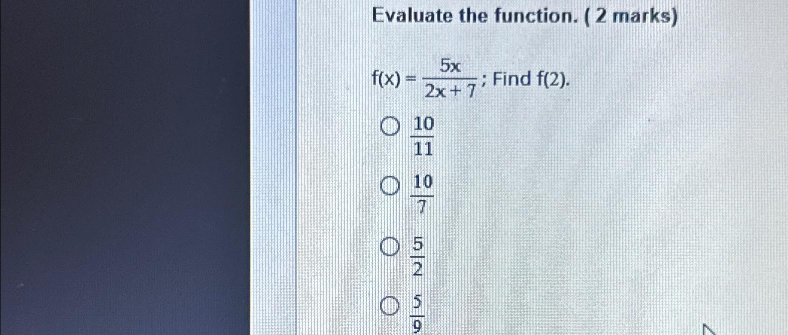Solved Evaluate the function. ( 2 ﻿marks) f(x)=5x2x+7; Find | Chegg.com