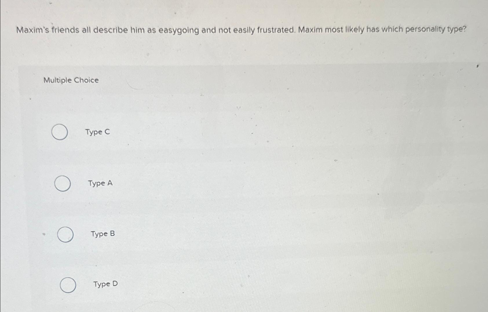 Solved Maxim's friends all describe him as easygoing and not | Chegg.com