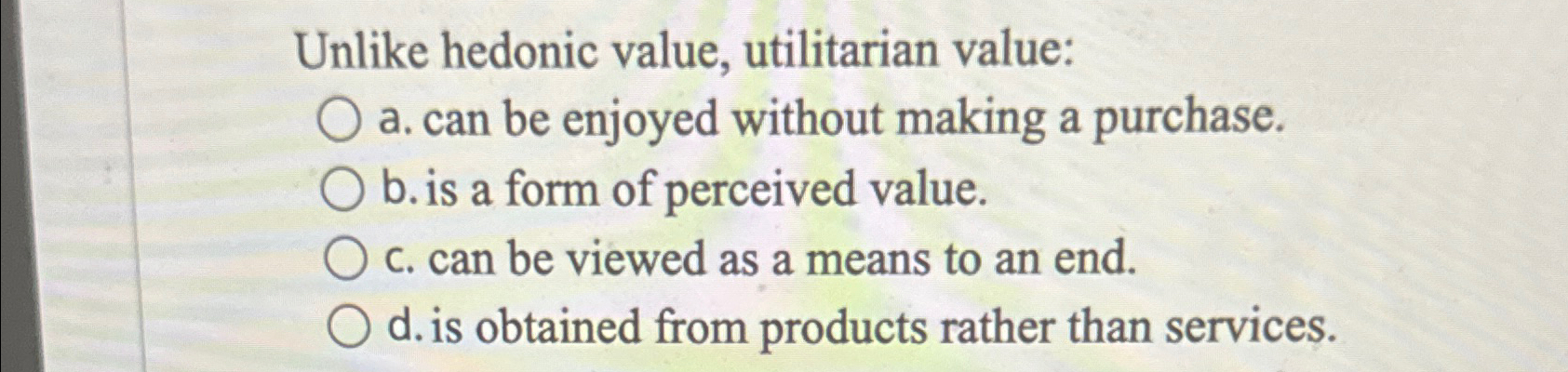 Solved Unlike hedonic value, utilitarian value:a. ﻿can be | Chegg.com