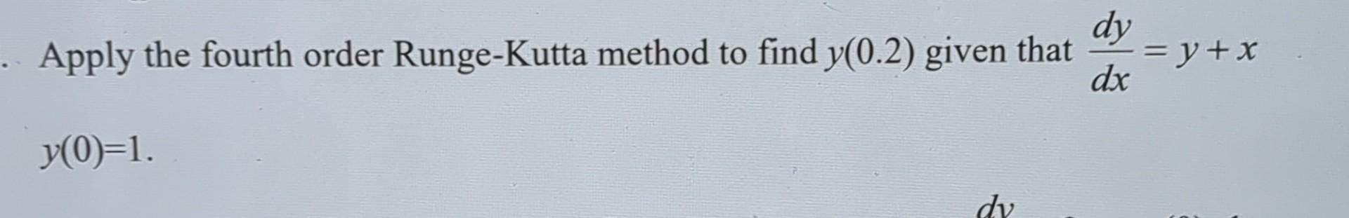 Solved Apply the fourth order Runge-Kutta method to find | Chegg.com