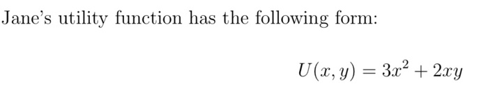 Solved Jane's utility function has the following form: U(x, | Chegg.com