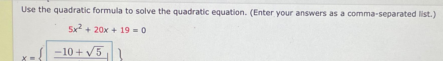 Solved Use the quadratic formula to solve the quadratic | Chegg.com