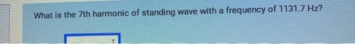 Solved What is the 7th harmonic of standing wave with a | Chegg.com