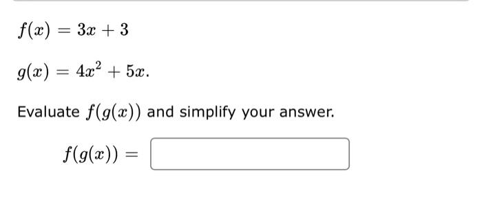 Solved f(x)=3x+3g(x)=4x2+5x Evaluate f(g(x)) and simplify | Chegg.com