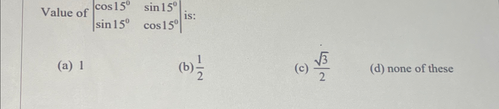 Solved Value of |[cos15°,sin15°],[sin15°,cos15°]| | Chegg.com