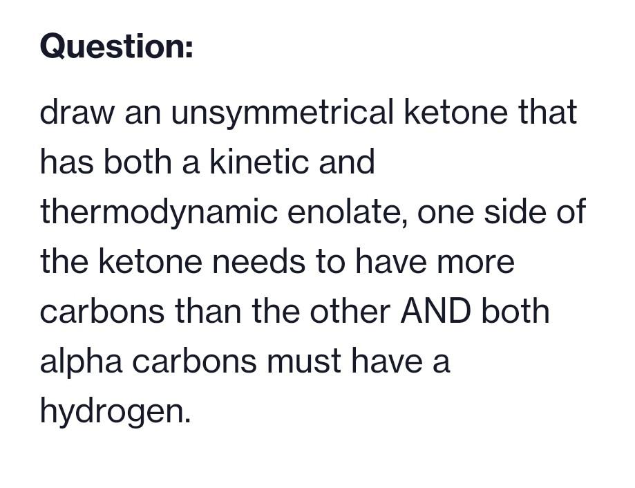 Solved draw an unsymmetrical ketone that has both a kinetic | Chegg.com