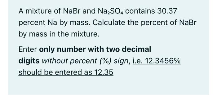 Solved A mixture of NaBr and Na2SO4 contains 30.37 percent | Chegg.com