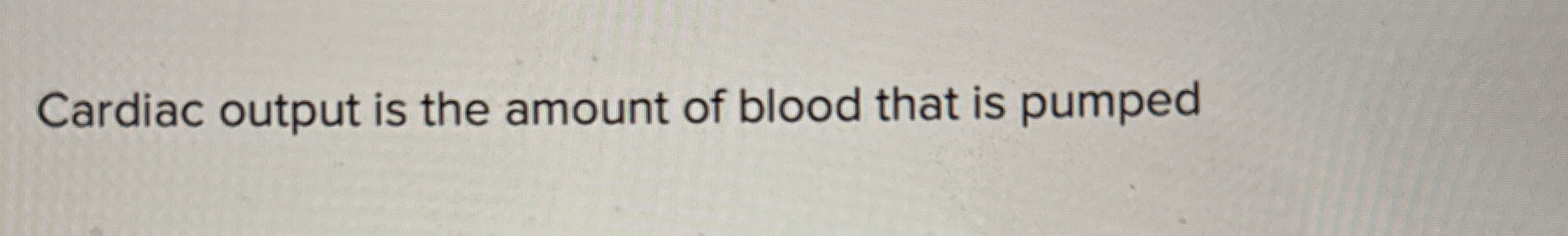Solved Cardiac output is the amount of blood that is pumped | Chegg.com