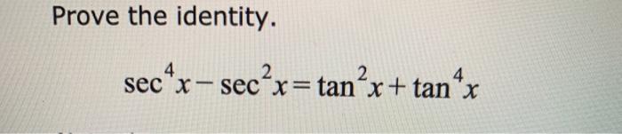 Solved Prove the identity. secºx-sec?x=tan?x+ tan^x | Chegg.com