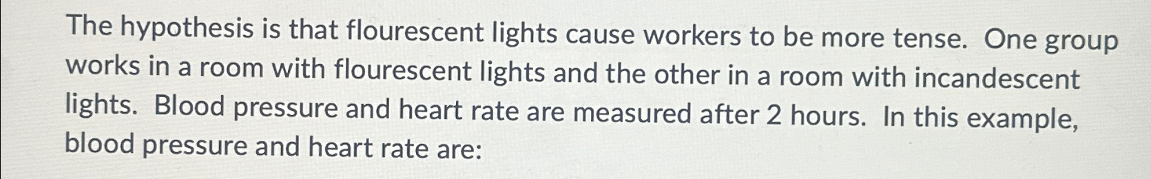 Solved The hypothesis is that flourescent lights cause | Chegg.com