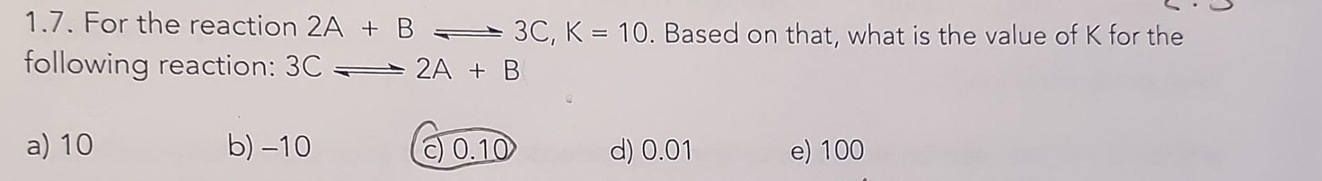 Solved 1.7. For the reaction 2A+B⇌3C,K=10. Based on that, | Chegg.com