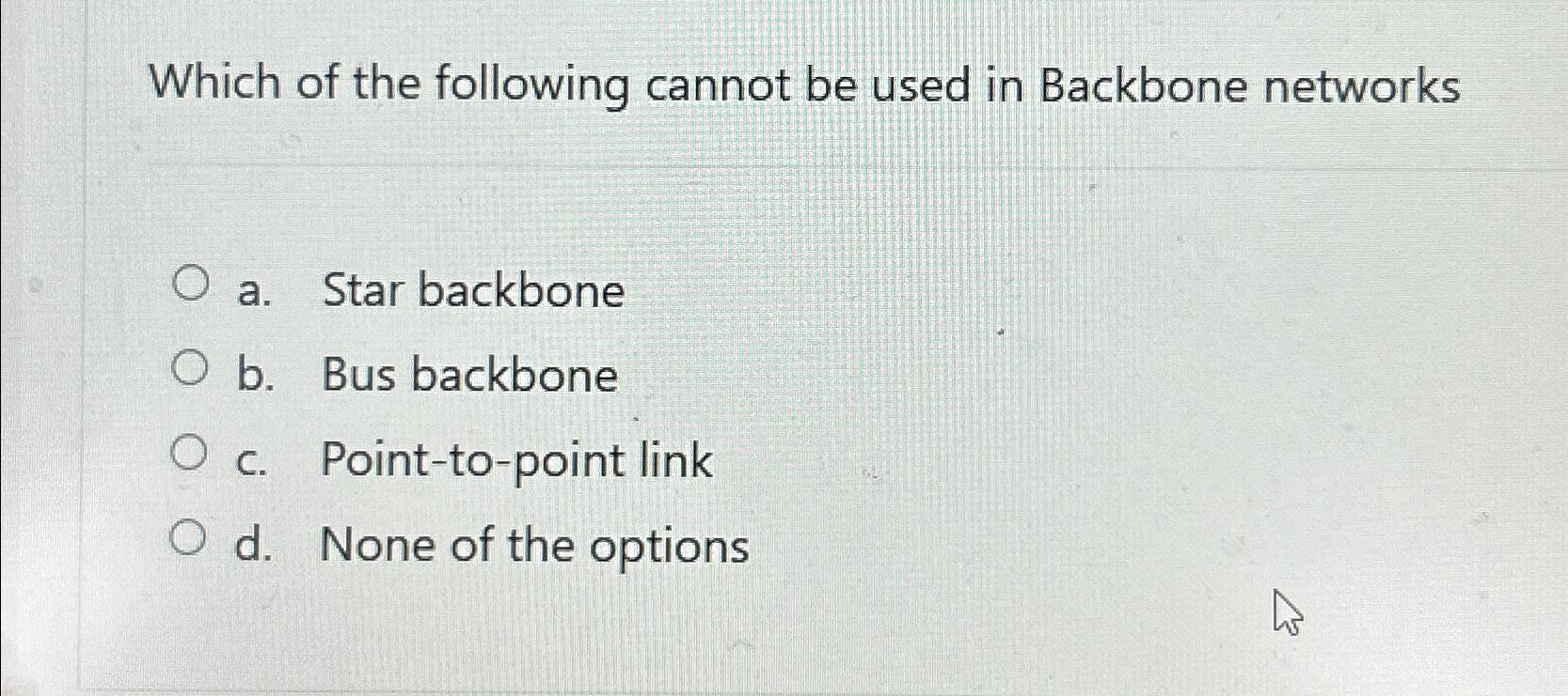 Solved Which of the following cannot be used in Backbone | Chegg.com