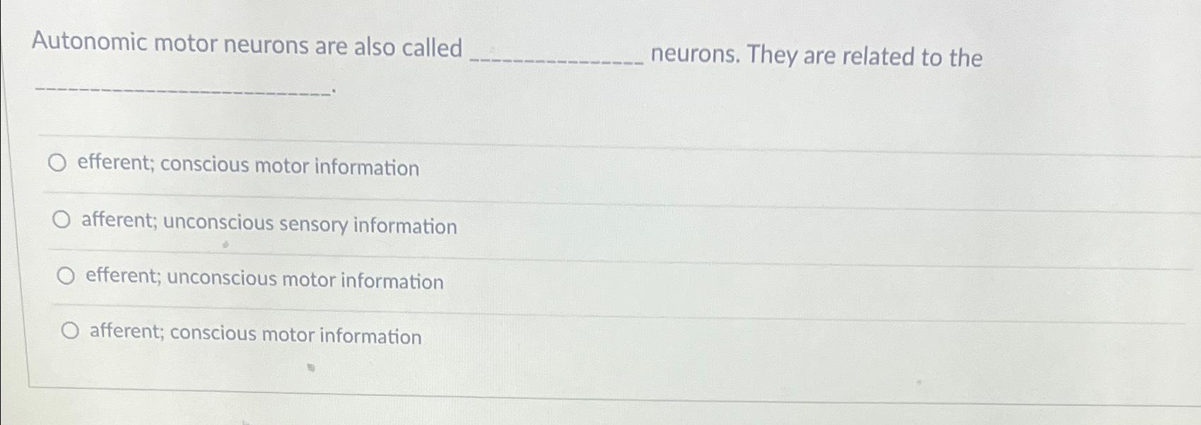 Solved Autonomic motor neurons are also called neurons. They | Chegg.com