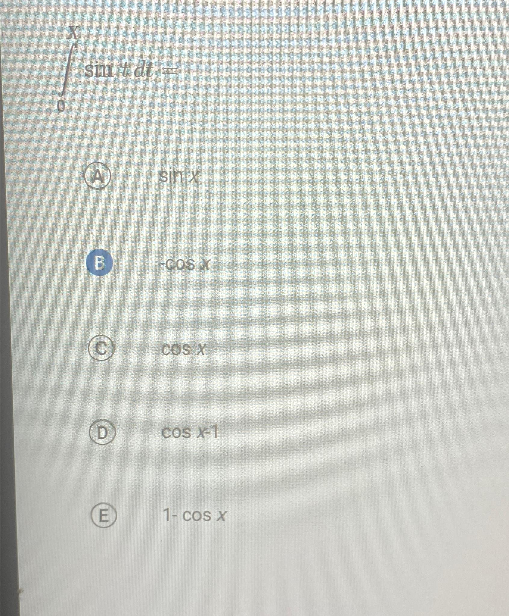Solved ∫0xsintdt=A) sinx-cosxcosxcosx-11-cosx | Chegg.com