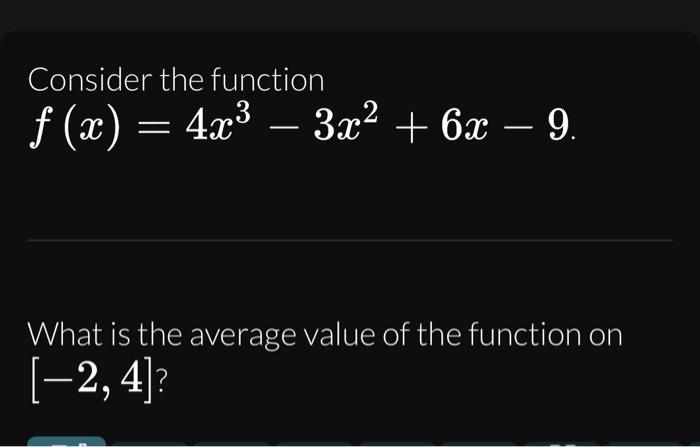 Solved Consider the function f(x) = 4x3 – 3x2 + 6x – 9. What | Chegg.com