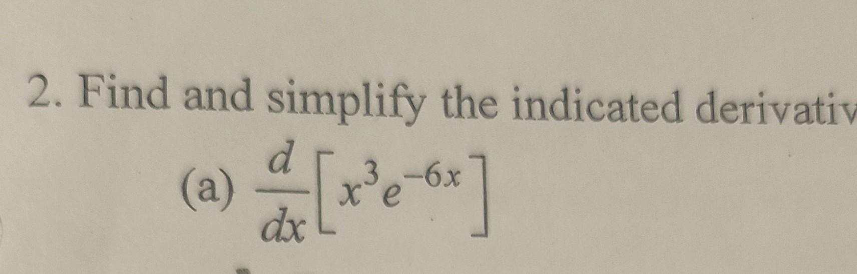 Solved 2. Find and simplify the indicated derivatives; you | Chegg.com