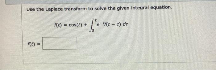 Solved Use the Laplace transform to solve the given integral | Chegg.com