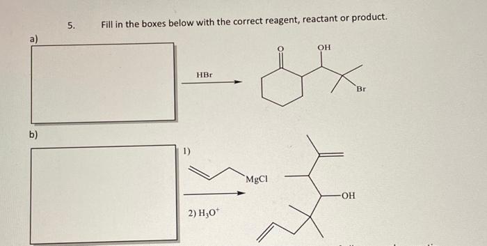 Solved 5. Fill in the boxes below with the correct reagent, | Chegg.com