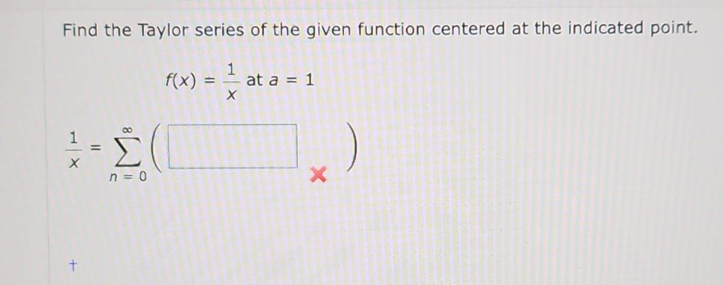 Solved Find the Taylor series of the given function centered | Chegg.com