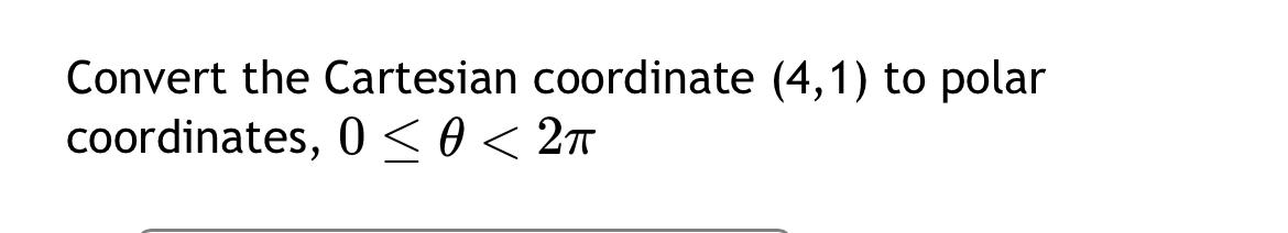 Solved Convert the Cartesian coordinate (4,1) ﻿to polar | Chegg.com