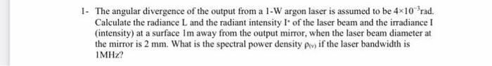 Solved 1- The angular divergence of the output from a 1-W | Chegg.com
