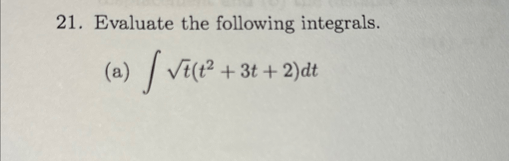 Solved Evaluate the following integrals.(a) ∫﻿﻿t2(t2+3t+2)dt | Chegg.com