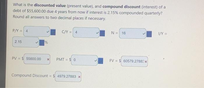 Solved What is the discounted value (present value), and | Chegg.com