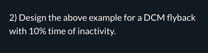 Solved Design the above example for a DCM flyback with 10% | Chegg.com