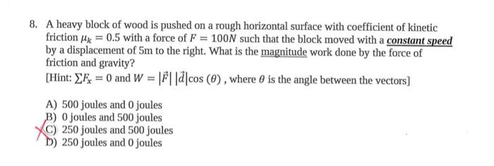Solved 8. A heavy block of wood is pushed on a rough | Chegg.com