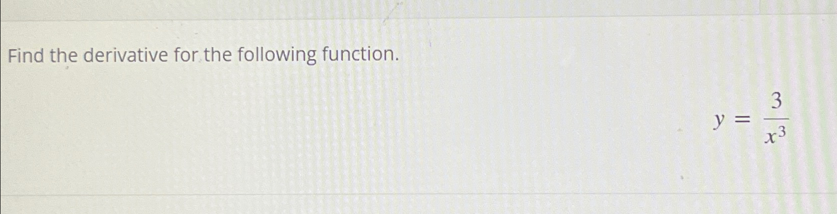 Solved Find the derivative for the following function.y=3x3 | Chegg.com